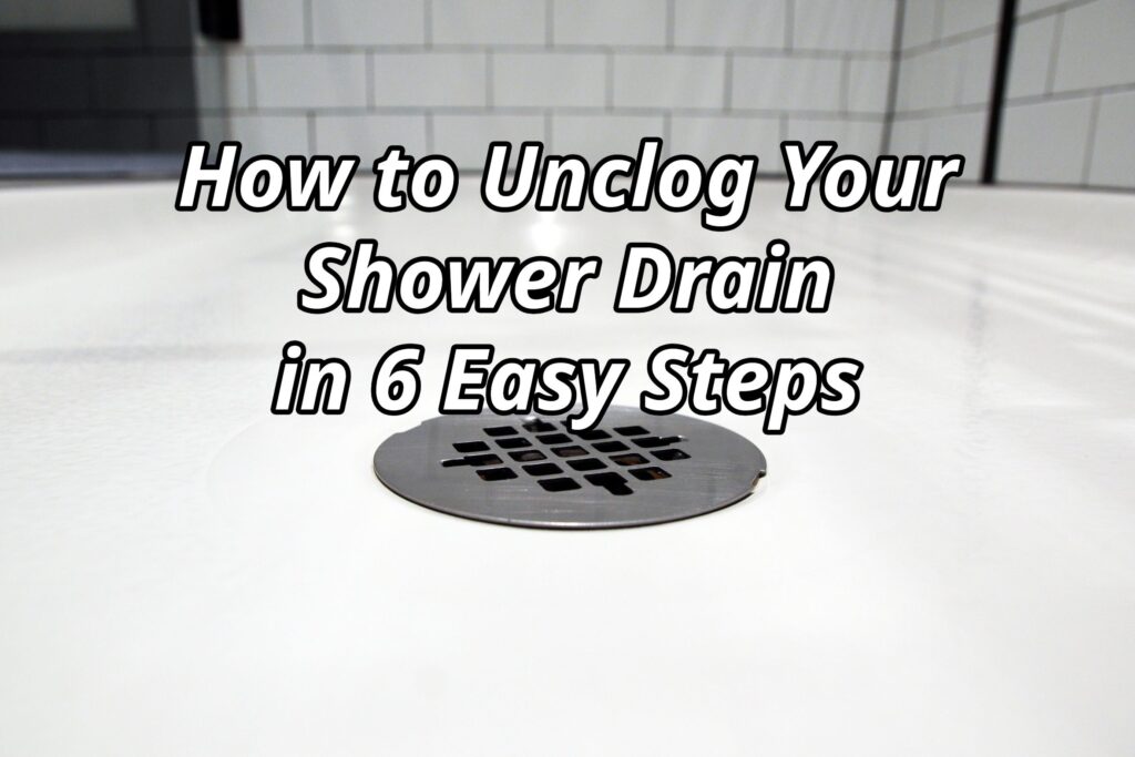 How to Unclog Your Shower Drain in 6 Easy Steps